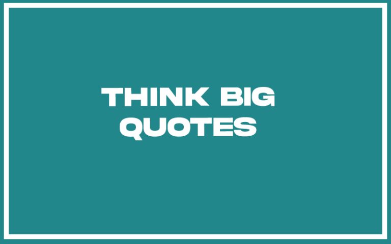 151 Best Think Big Quotes (with Commentary) - Burning For Success