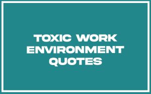 151 Best Toxic Work Environment Quotes (with Commentary) - Burning For ...