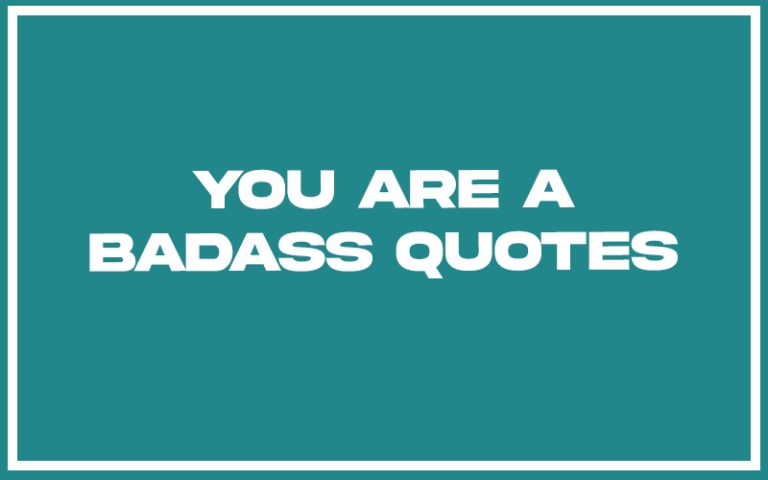 151 Best You Are A Badass Quotes (with Commentary) - Burning For Success