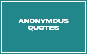 151 Best Anonymous Quotes (with Commentary) - Burning For Success