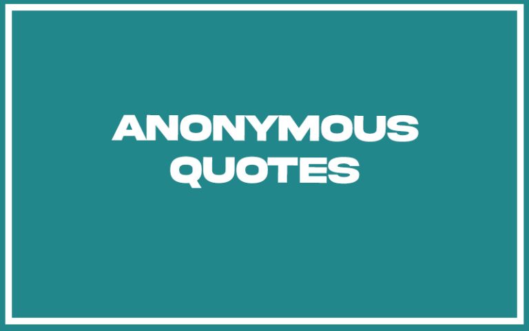 151 Best Anonymous Quotes (with Commentary) - Burning For Success