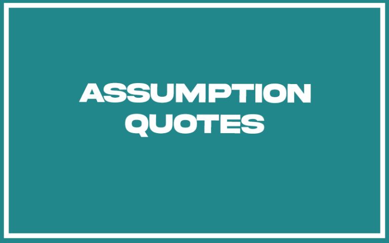 151 Best Assumptions Quotes (with Commentary) - Burning For Success
