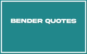 151 Best Bender Quotes (with Commentary) - Burning For Success