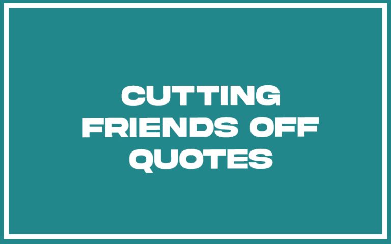 151 Best Cutting Friends Off Quotes (with Commentary) - Burning For Success