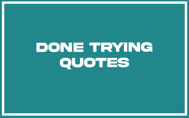 151 Best Done Trying Quotes (with Commentary) - Burning For Success