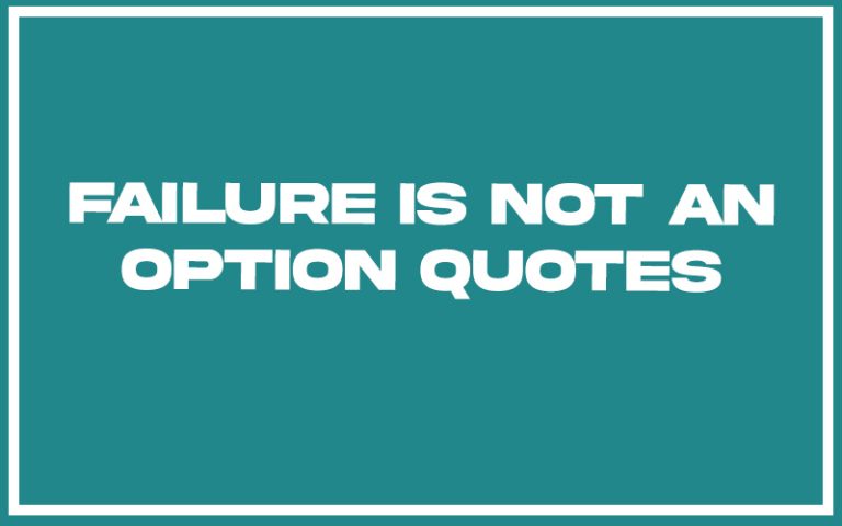 151 Best Failure Is Not an Option Quotes (with Commentary) - Burning ...