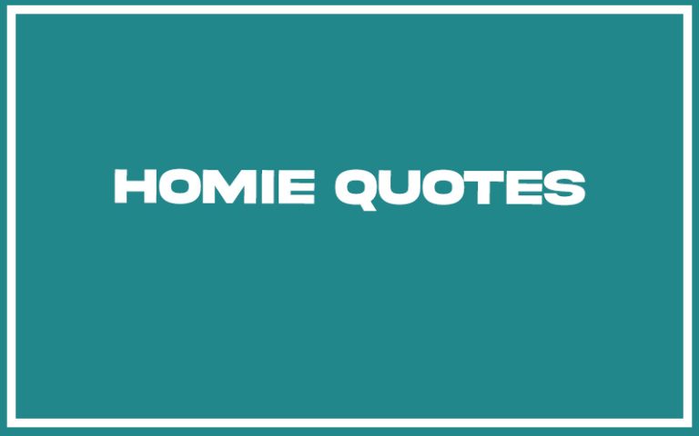 151 Best Homie Quotes (with Commentary) - Burning For Success