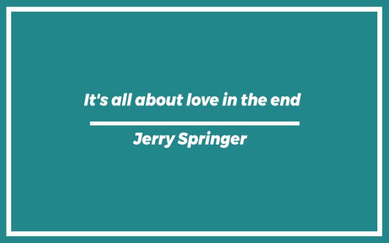 151 Best Jerry Springer Quotes (with Commentary) - Burning For Success