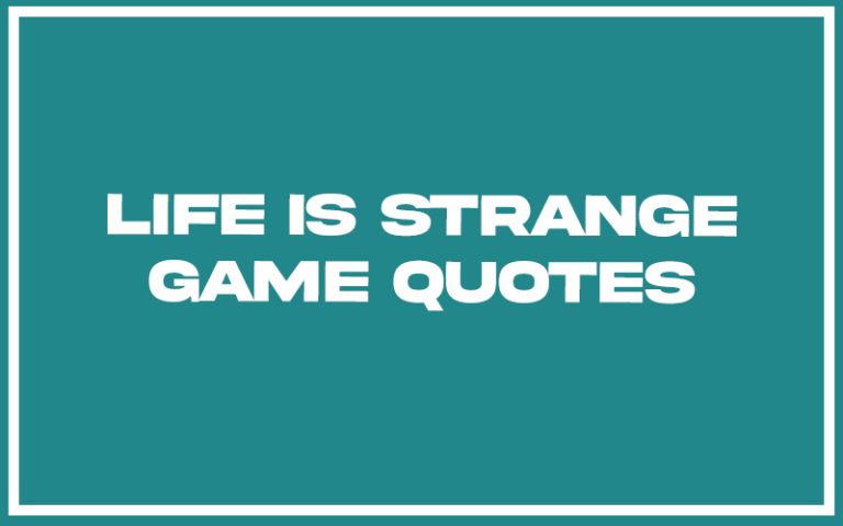 151 Best Life is Strange Quotes (with Commentary) - Burning For Success