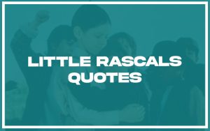 151 Best Little Rascals Quotes (with Commentary) - Burning For Success