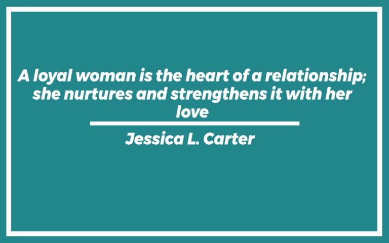 151 Best Loyal Good Woman Quotes (with Commentary) - Burning For Success