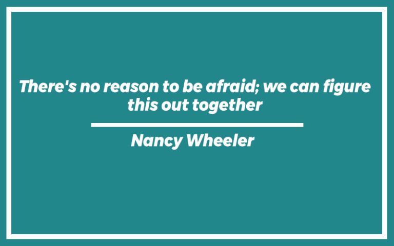 151 Best Nancy Wheeler Quotes (with Commentary) - Burning For Success