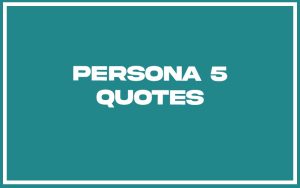 151 Best Persona 5 Quotes (with Commentary) - Burning For Success