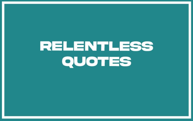 151 Best Relentless Quotes (with Commentary) - Burning For Success