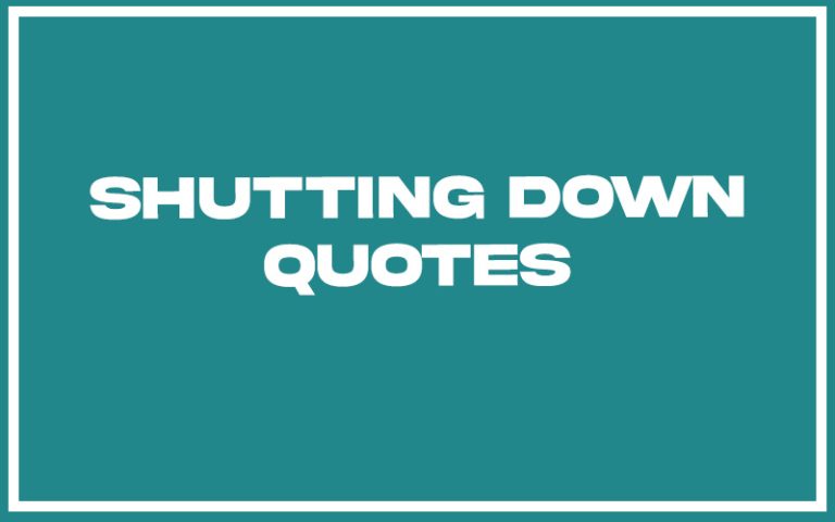 151 Best Shutting Down Quotes (with Commentary) - Burning For Success