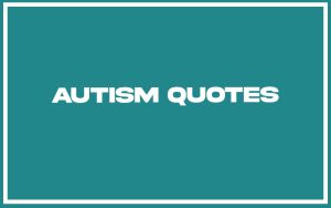 151 Best Autism Quotes (with Commentary) - Burning For Success