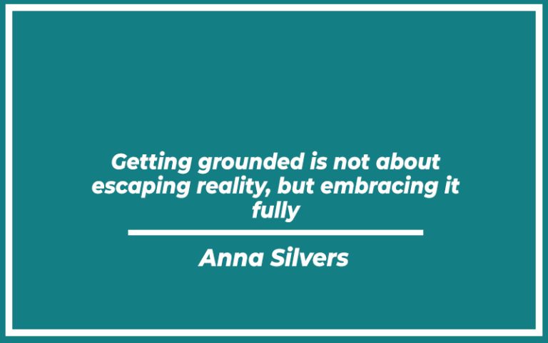151 Best Grounding Quotes (with Commentary) - Burning For Success