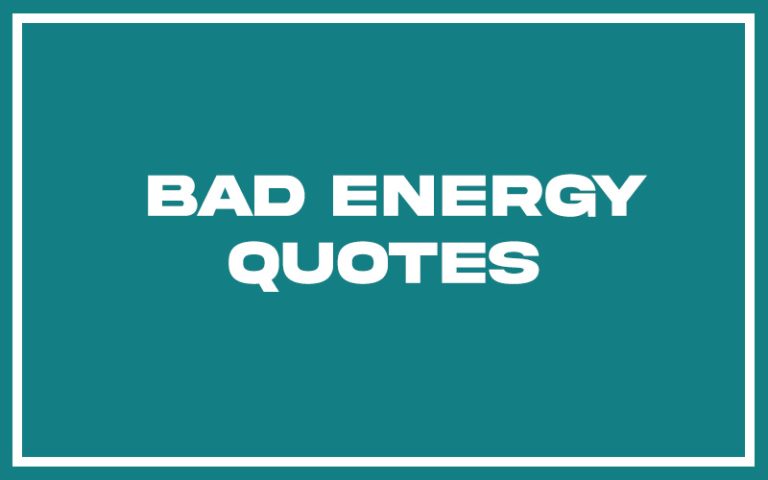 151 Best Bad Energy Quotes (with Commentary) - Burning For Success