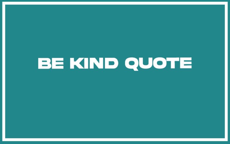 151 Best Be Kind Quotes (with Commentary) - Burning For Success