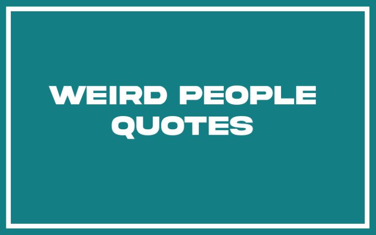 151 Best Weird People Quotes (with Commentary) - Burning For Success