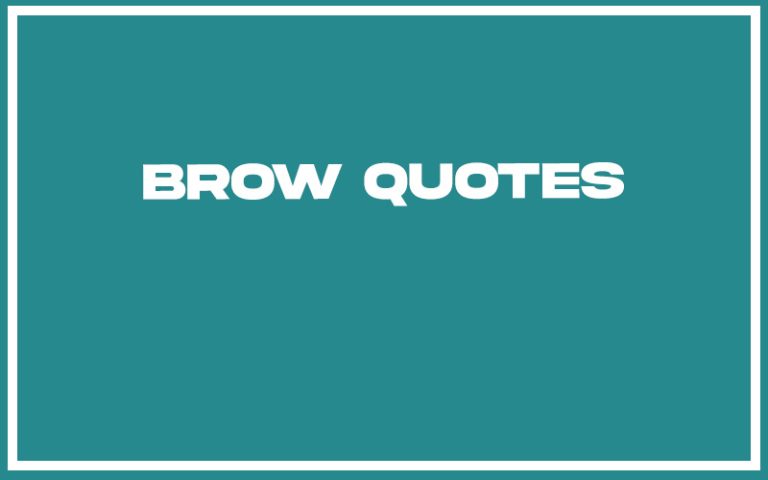 151 Best Brow Quotes (with Commentary) - Burning For Success