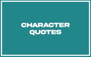 151 Best Character Quotes (with Commentary) - Burning For Success