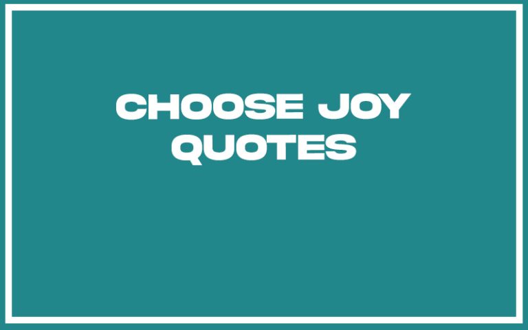 151 Best Choose Joy Quotes (with Commentary) - Burning For Success