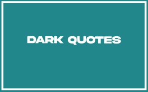 151 Best Dark Quotes (with Commentary) - Burning For Success