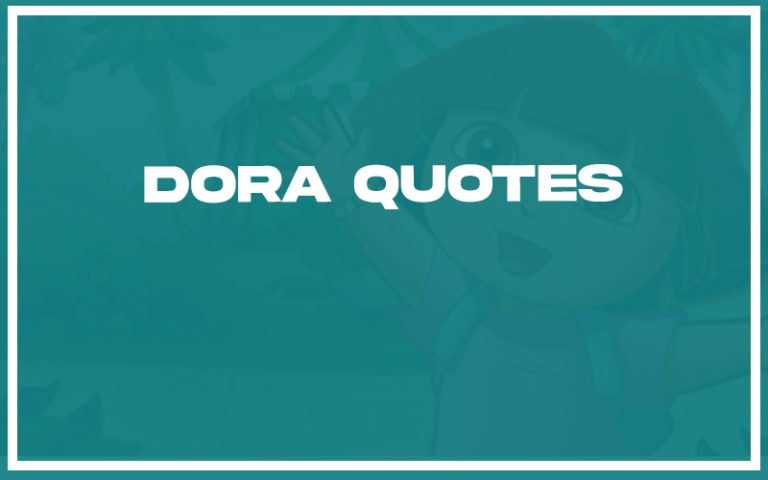 151 Best Dora Quotes (with Commentary) - Burning For Success