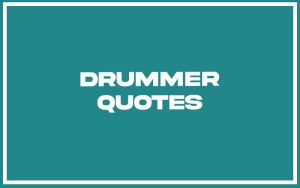 151 Best Drummer Quotes (with Commentary) - Burning For Success