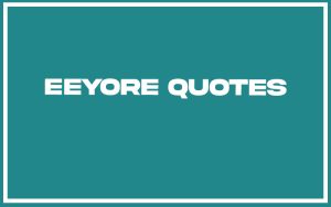 151 Best Eeyore Quotes (with Commentary) - Burning For Success