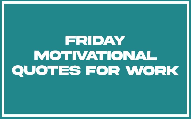 151 Best Friday Motivational Quotes For Work (with Commentary ...
