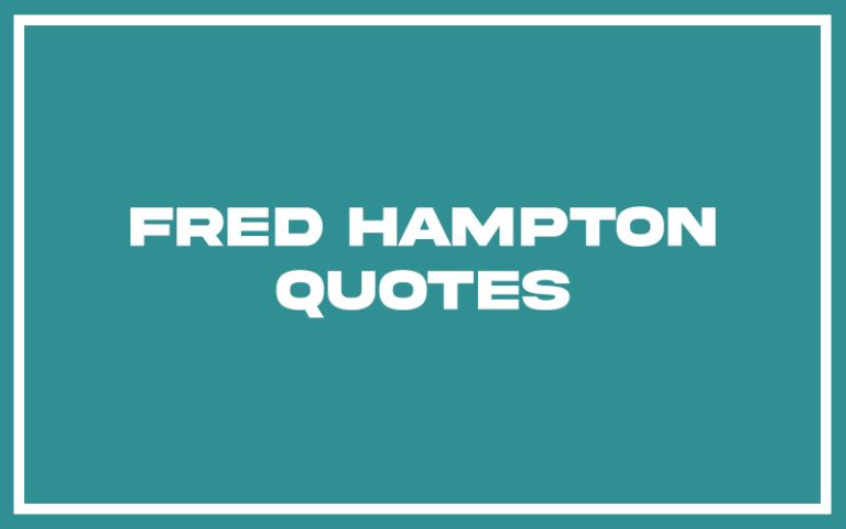 151 Best Fred Hampton Quotes (with Commentary) - Burning For Success
