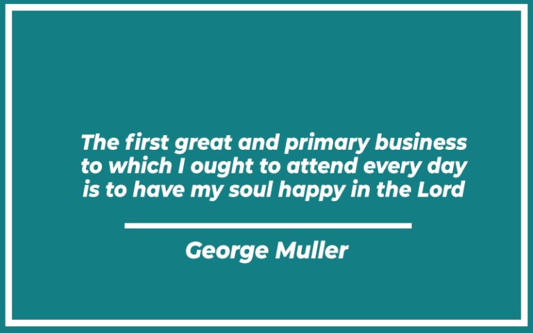 151 Best George Muller Quotes (with Commentary) - Burning For Success