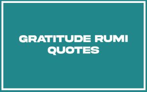 151 Best Gratitude Rumi Quotes (with Commentary) - Burning For Success