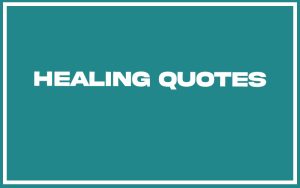 151 Best Healing Quotes (with Commentary) - Burning For Success