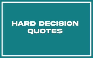 151 Best Hard Decision Quotes (with Commentary) - Burning For Success