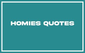 151 Best Homies Quotes (with Commentary) - Burning For Success