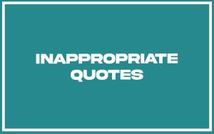 151 Best Inappropriate Quotes (with Commentary) - Burning For Success