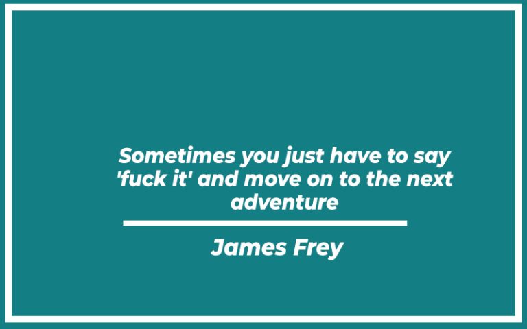 151 Best Fuck It Quotes (with Commentary) - Burning For Success