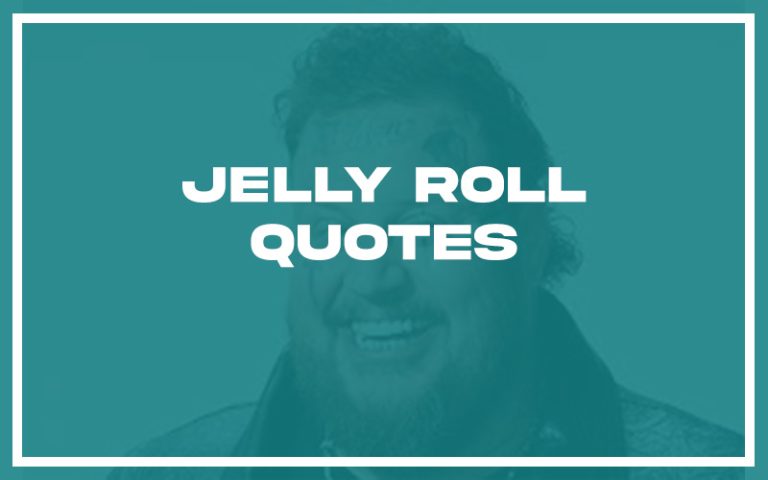 151 Best Jelly Roll Quotes (with Commentary) - Burning For Success