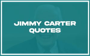 151 Best Jimmy Carter Quotes (with Commentary) - Burning For Success