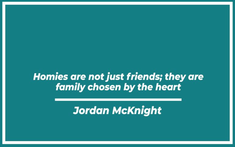 151 Best Homies Quotes (with Commentary) - Burning For Success