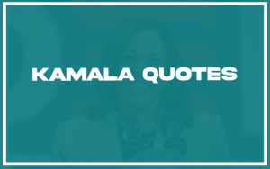 151 Best Kamala Quotes (with Commentary) - Burning For Success