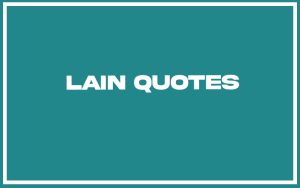 151 Best Lain Quotes (with Commentary) - Burning For Success