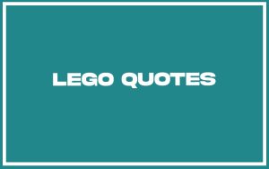 151 Best Lego Quotes (with Commentary) - Burning For Success