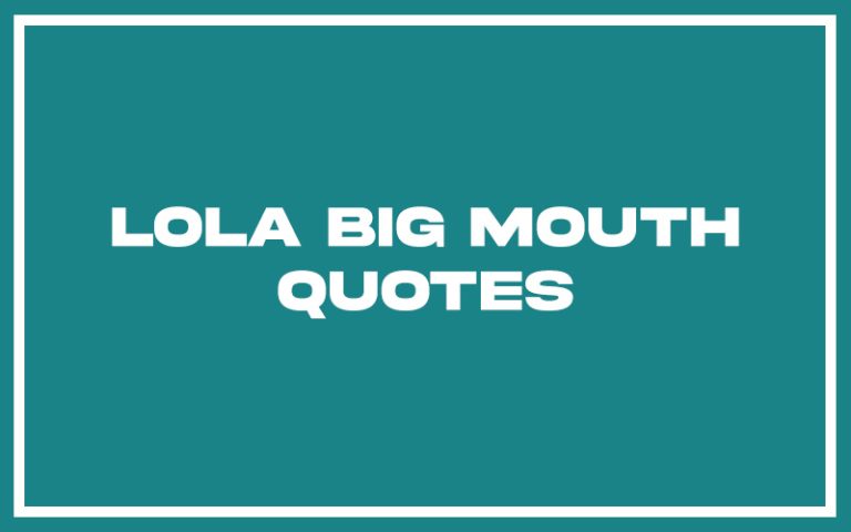 151 Best Lola Big Mouth Quotes (with Commentary) - Burning For Success