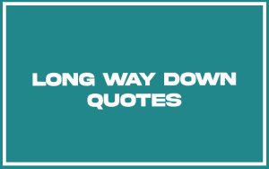 151 Best Long Way Down Quotes (with Commentary) - Burning For Success