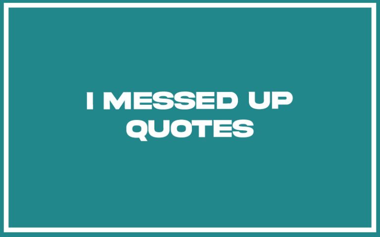 151 Best I Messed Up Quotes (with Commentary) - Burning For Success