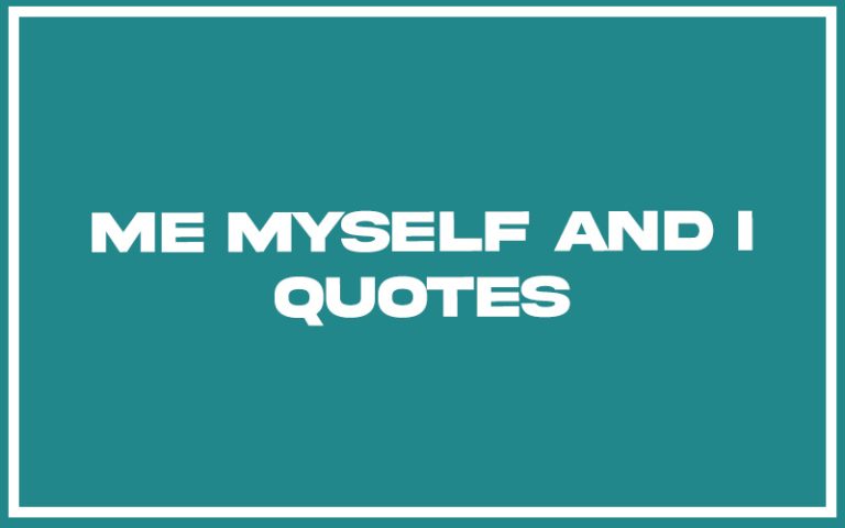 151 Best Me Myself And I Quotes (with Commentary) - Burning For Success
